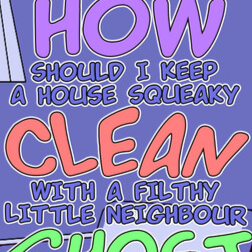 How should I keep a house squeaky clean, with a filthy little neighbour ...