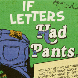 If Letters Had Pants, Would They Wear Them Like This? What About ...